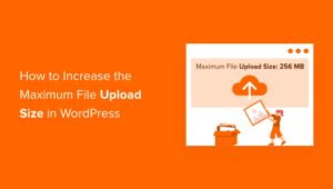 How to Increase the Maximum File Upload Size in WordPress