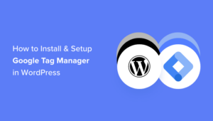 How to Install and Setup Google Tag Manager in WordPress