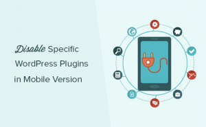 How to Disable Specific WordPress Plugins for Mobile Users
