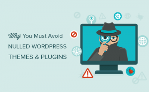 Why You Must Avoid Nulled WordPress Plugins & Themes (9 Reasons)