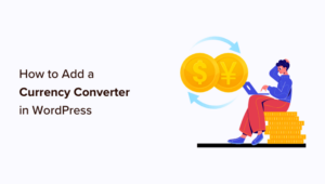 How to Add a Currency Converter in WordPress (2 Easy Ways)