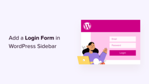 How to Add a Login Form in Your WordPress Sidebar