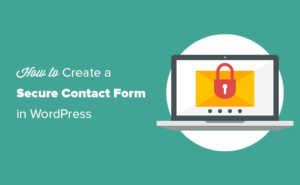 How to Create a Secure Contact Form in WordPress (4 Pro Tips)