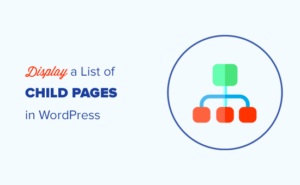 How to Display a List of Child Pages For a Parent Page in WordPress