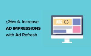 How to Increase Ad Impressions in WordPress with Ad Refresh (2 Ways)