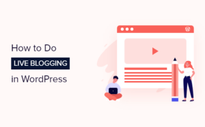 How to Do Live Blogging in WordPress (Step by Step)