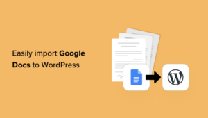 How to Easily Import Google Docs to WordPress (4 Ways)
