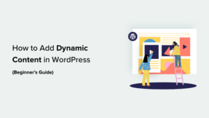 How to Add Dynamic Content in WordPress (Beginner's Guide)